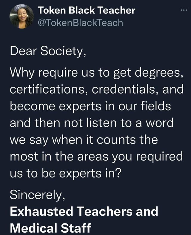 Token Black Teacher @TokenBlackTeach Dear Society, Why require us to ...