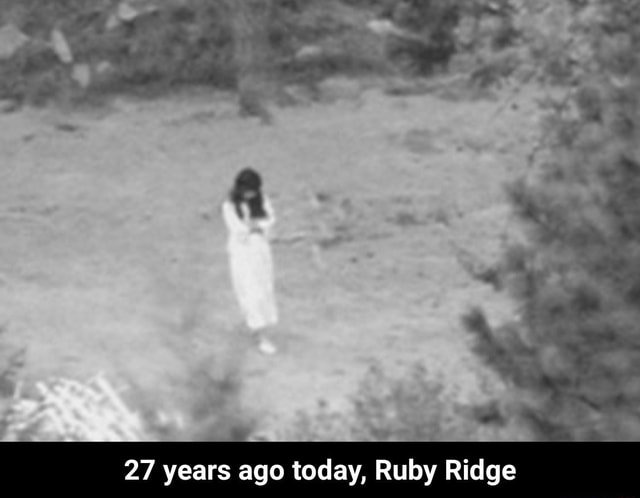 27 Years Ago Today Ruby Ridge 27 Years Ago Today Ruby Ridge Ifunny
