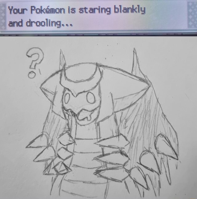 Your Pokemon is staring blank and and dr" drooling... Al IN - iFunny