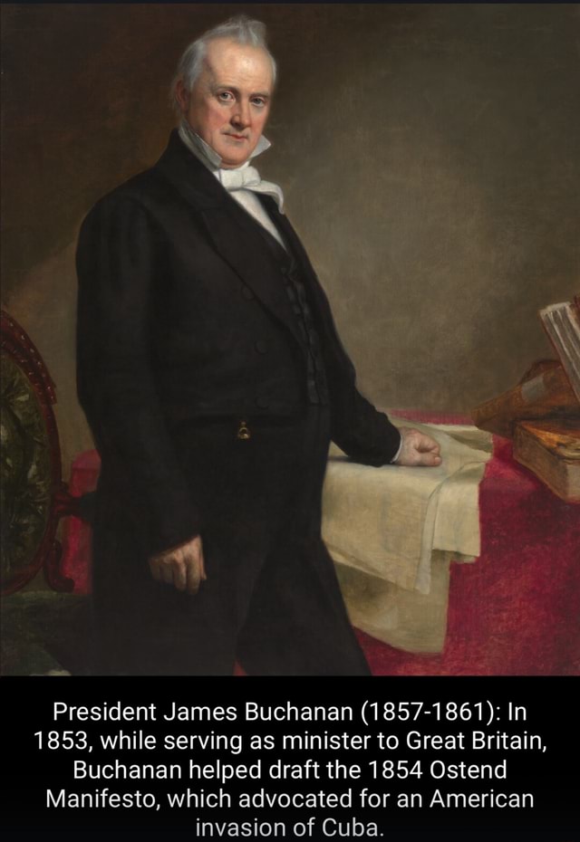President James Buchanan (1857-1861): In 1853, while serving as ...