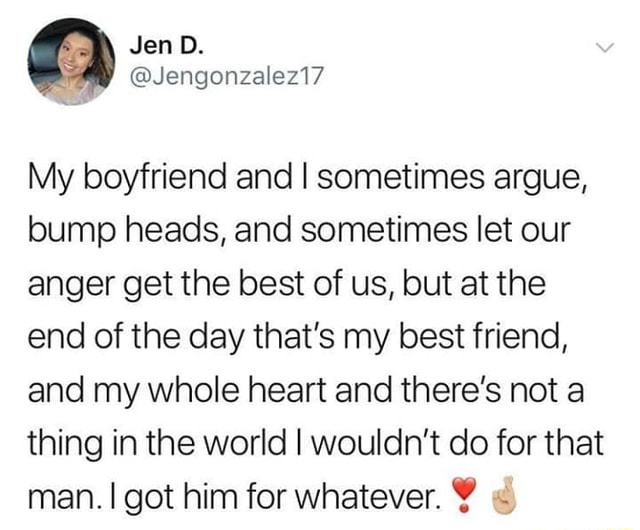 My boyfriend and I sometimes argue, bump heads, and sometimes let our ...