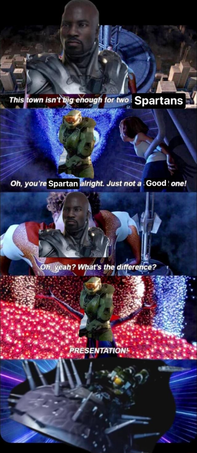 Ter two Spartans Oh, you're Spartan alright. Just Good one! SENTATION ...