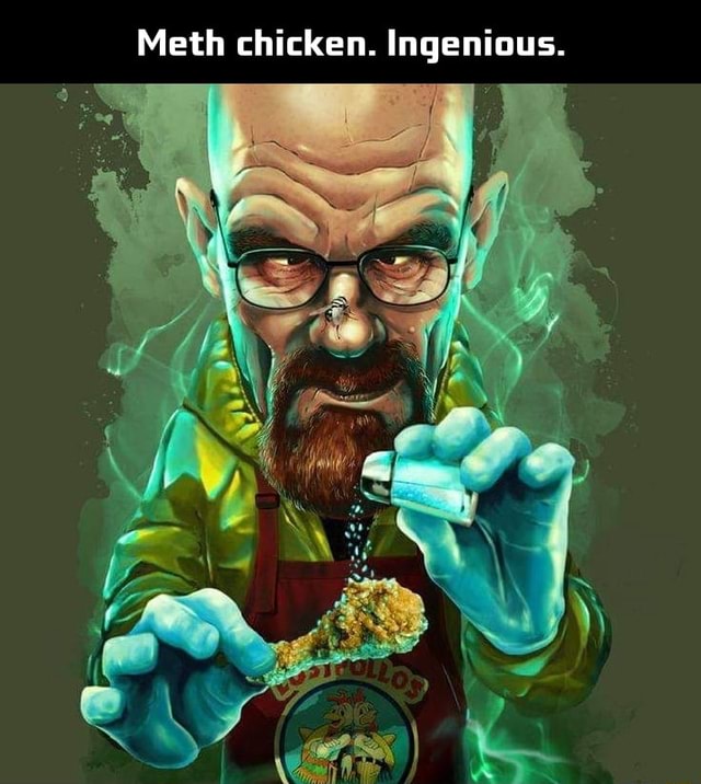 Meth chicken. Ingenious. - iFunny