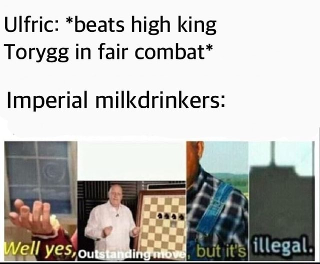 Uliric: "beats high king Torygg in fair combat? Imperial milkdrinkers ...