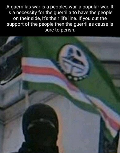 A guerrillas war is a peoples war, a popular war. It is a necessity for ...