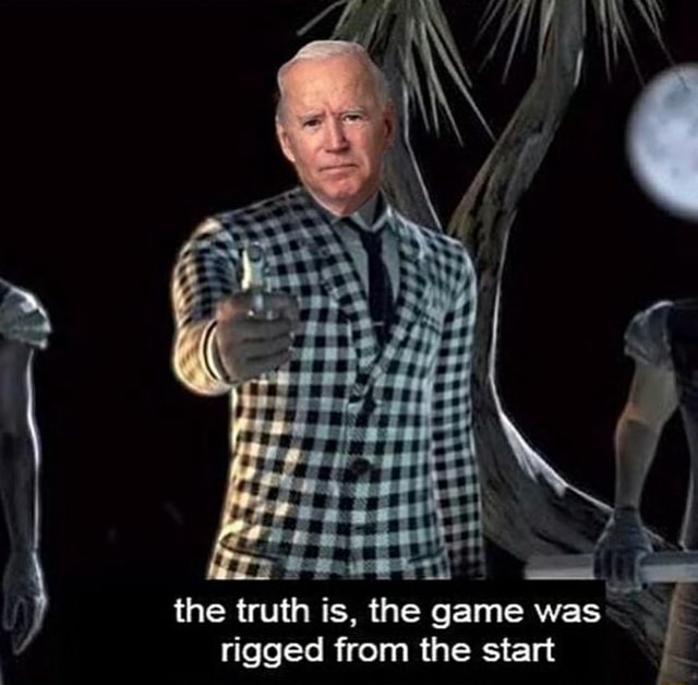 The truth is, the game was rigged from the start - iFunny