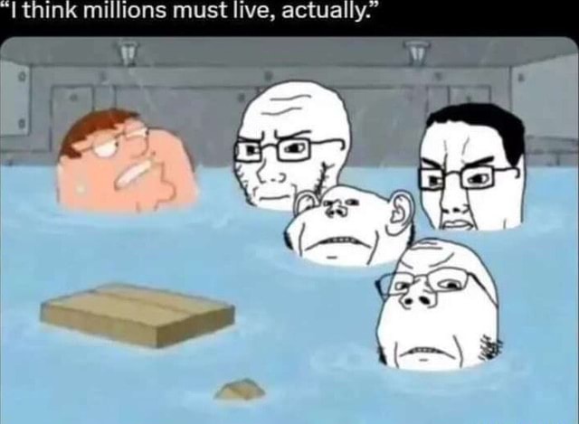 Think millions must live, actually." - iFunny