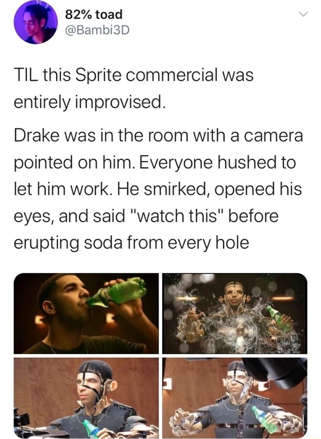 TIL this Sprite commercial was entirely improvised. Drake was in the ...