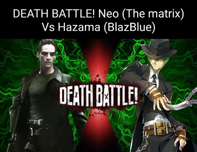 DEATH BATTLE! Neo (The matrix) Vs Hazama (BlazBl slue) - iFunny