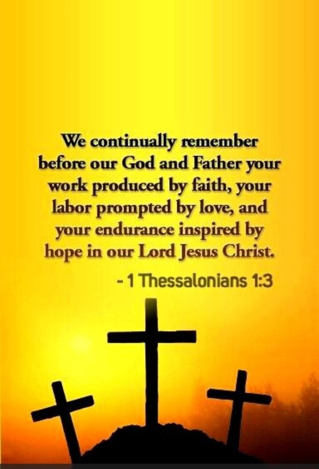 We continually remember before our God and Father your work produced by ...