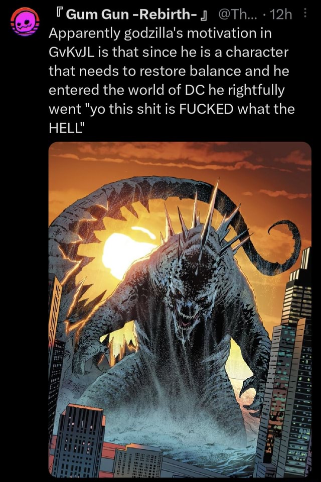 Gum Gun -Rebirth- @Th... Apparently godzilla's motivation in GvKvJL is ...