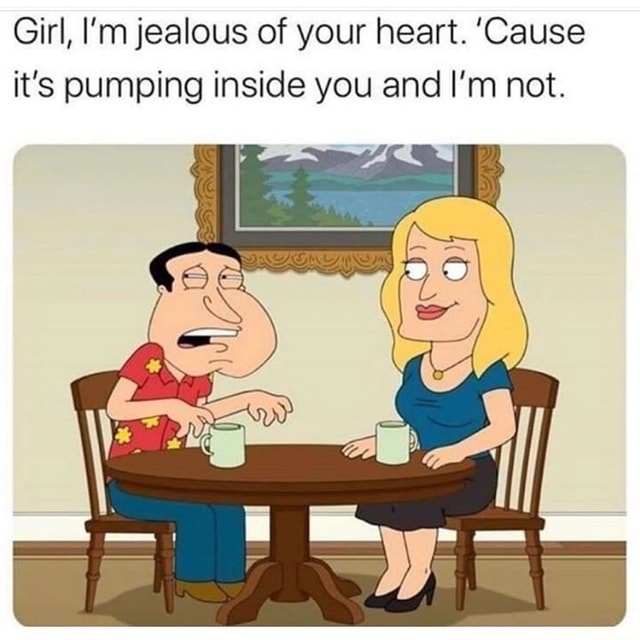 Girl, I'm jealous of your heart. 'Cause it's pumping inside you and I'm ...