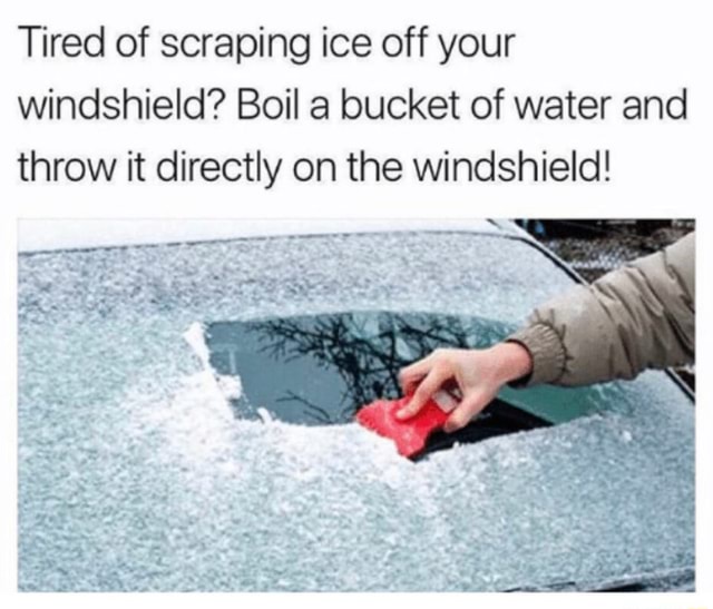 Tired of scraping ice off your windshield? Boil a bucket of water and ...