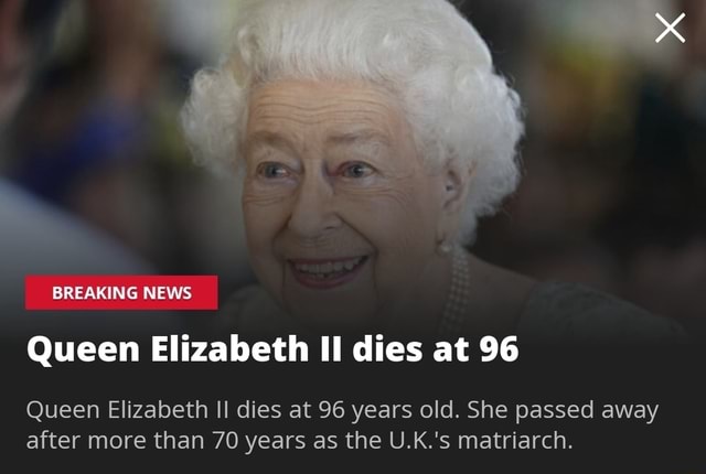 BREAKING NEWS Queen Elizabeth Il dies at 96 Queen Elizabeth dies at 96 ...