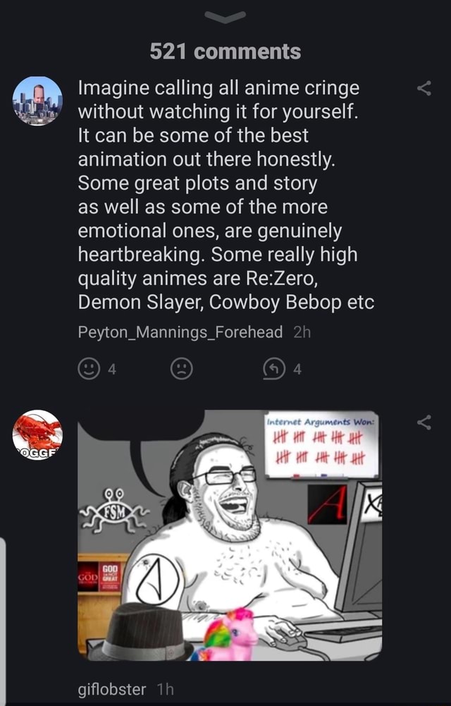 521 comments Imagine calling all anime cringe without watching it for ...
