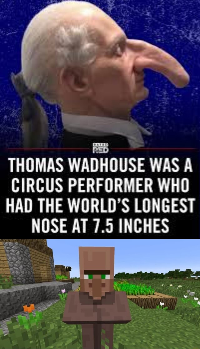 THOMAS WADHOUSE WAS A CIRCUS PERFORMER WHO HAD THE WORLD'S LONGEST NOSE AT 7.5 INCHES - iFunny