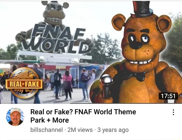 Real or Fake? FNAF World Theme Park + More billschannel - views 3 years ...