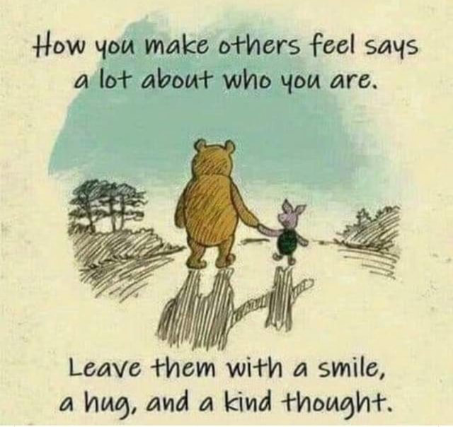 How you make others feel says lot about who you are. Leave them with a ...
