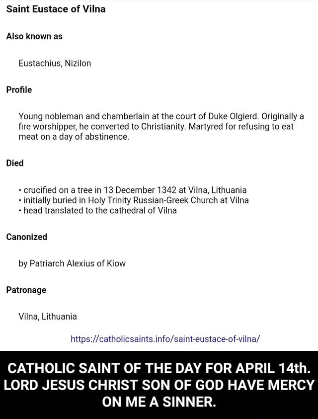 Saint Eustace of Vilma Also known as Eustachius, Nizilon Profile Young nobleman and chamberlain ...
