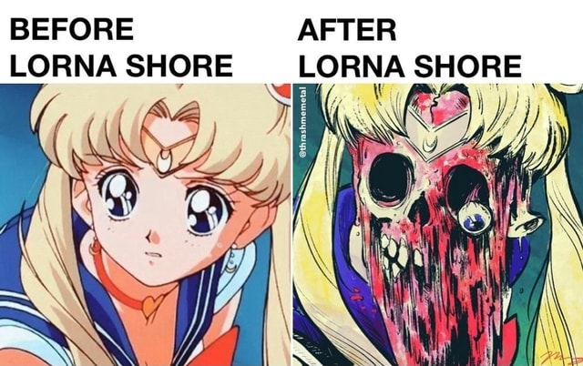 BEFORE AFTER LORNA SHORE LORNA SHORE - iFunny