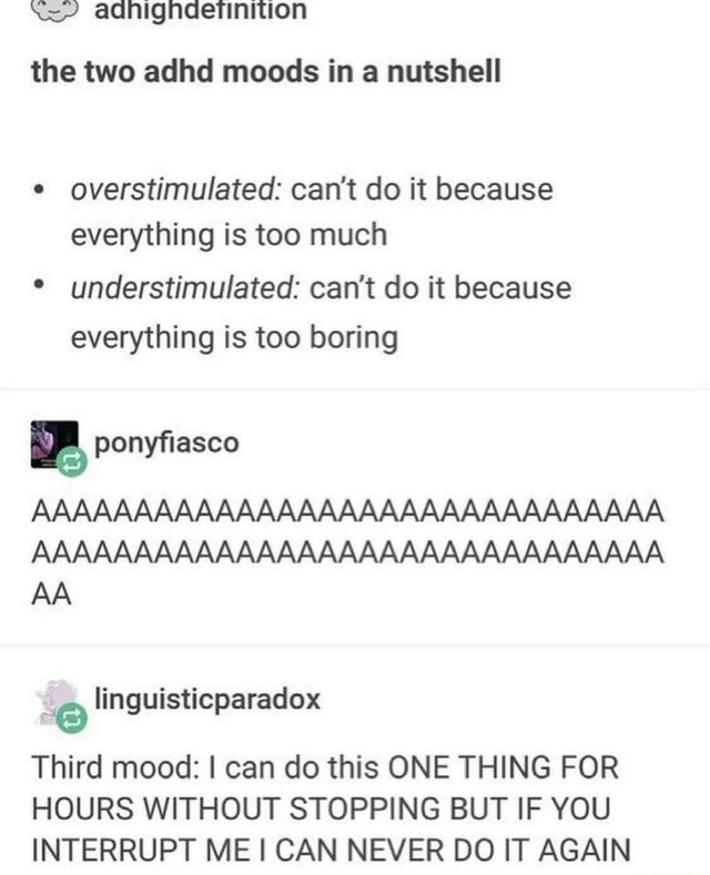 The two adhd moods in a nutshell overstimulated: can't do it because ...