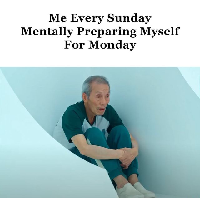 Monday is the worst day of the week. - Me Every Sunday Mentally ...