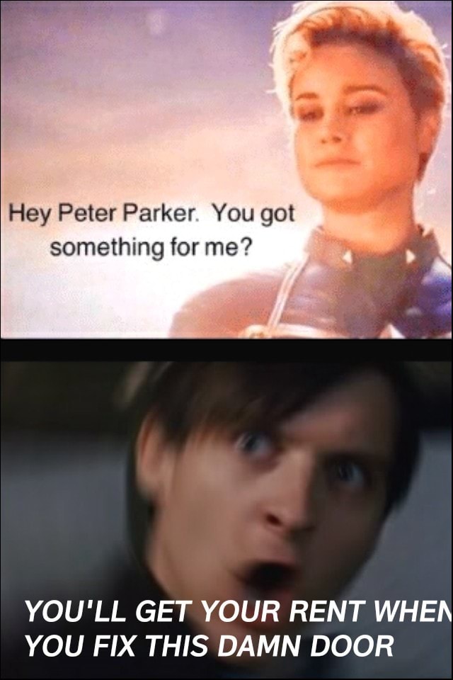 Hey Peter Parker You got something for me? YOU'LL GET YOUR RENT WHEA ...