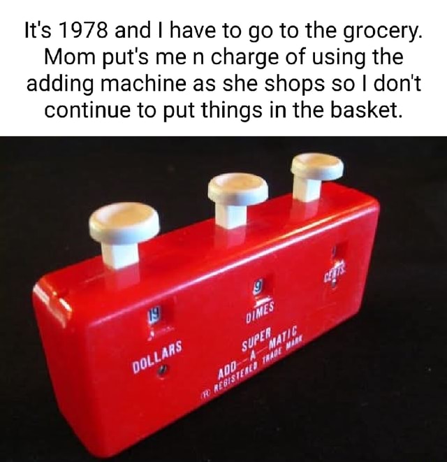 It's 1978 and I have to go to the grocery. Mom put's me n charge of ...