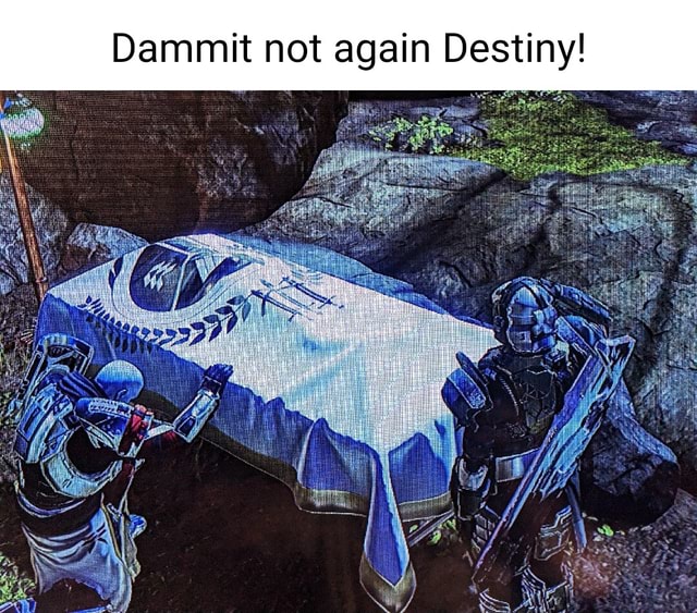 Dammit not again Destiny! - iFunny