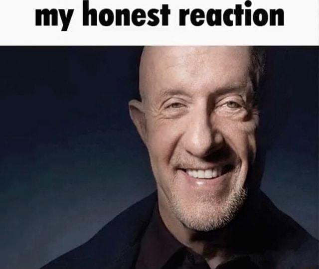 My honest reaction - iFunny