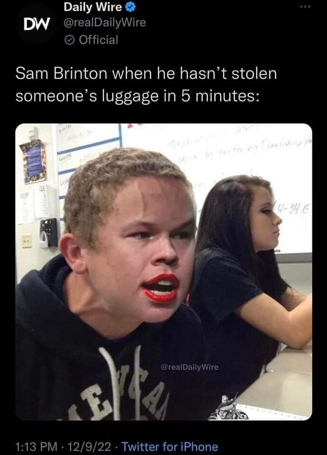Daily Wire @ DW @realDailyWire Official Sam Brinton when he hasn't ...
