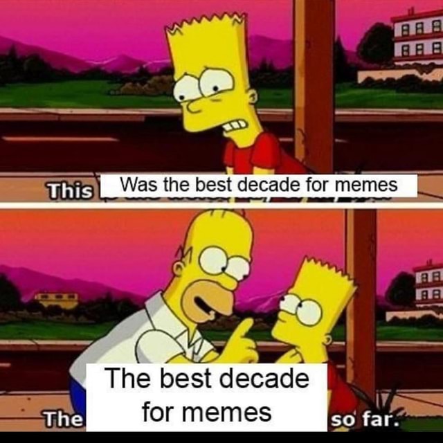 LS a The best decade for memes - iFunny