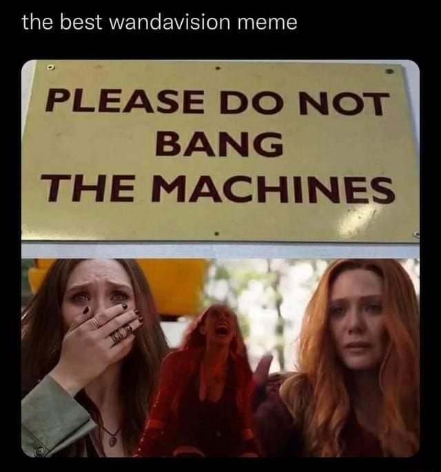 The best wandavision meme PLEASE DO NOT BANG THE MACHINES - iFunny