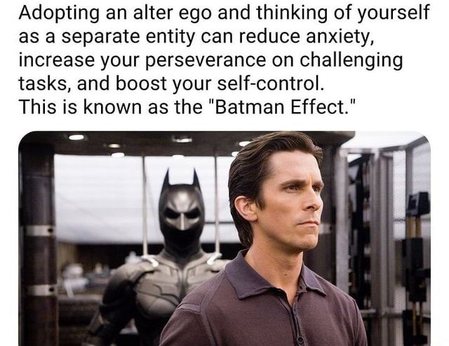 Adopting an alter ego and thinking of yourself as a separate entity can ...