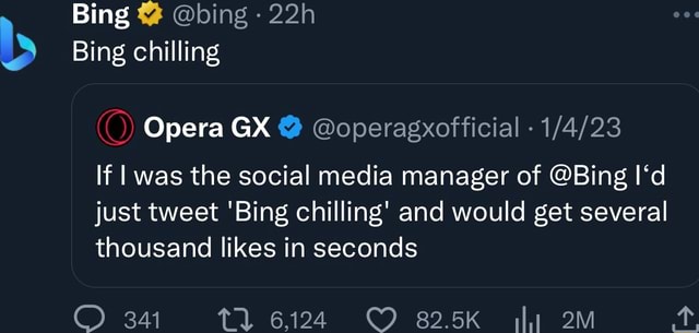 Bing Bing chilling Opera GX If I I was the social media manager of @Bing I'd just tweet 'Bing ...