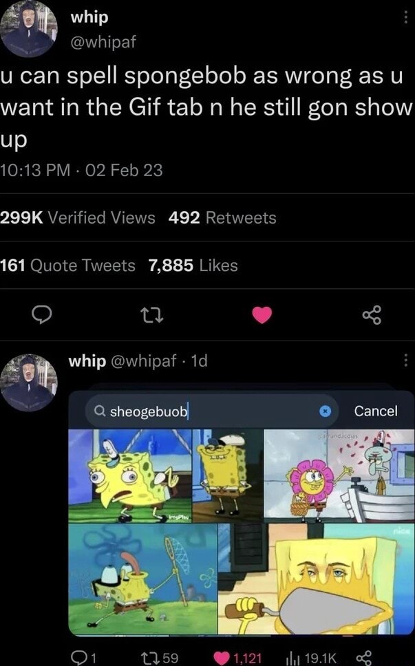 Of, whip @whipaf u can spell spongebob as wrong as u want in the Gif ...