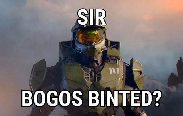 SIR BOGOS BINTED? - iFunny