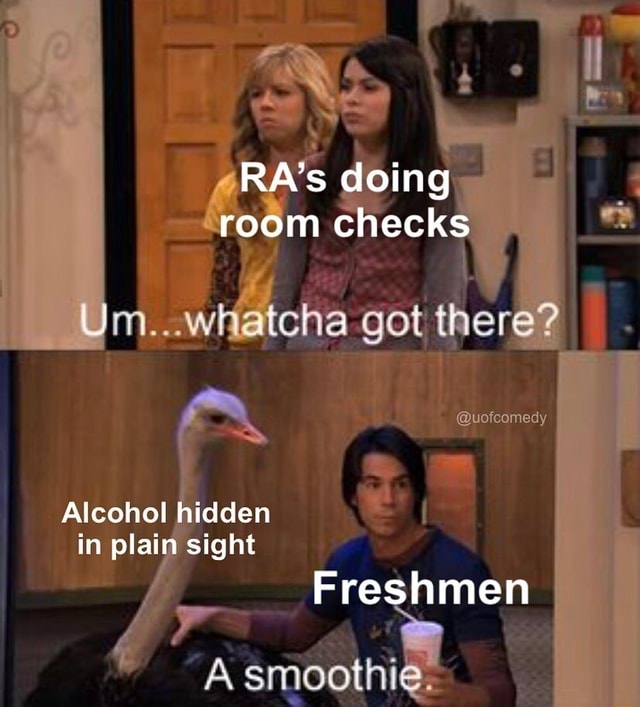 RA's doing room checks got there? I- Alcohol hidden in plain sight ...
