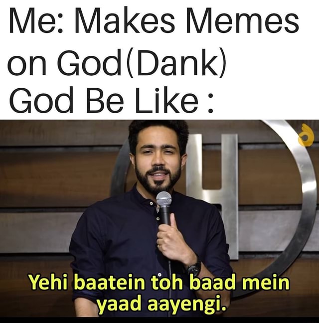 Me: Makes Memes on God(Dank) God Be Like: Myaad aayengi. - iFunny