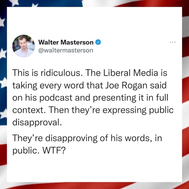Walter Masterson @waltermasterson This is ridiculous. The Liberal Media ...