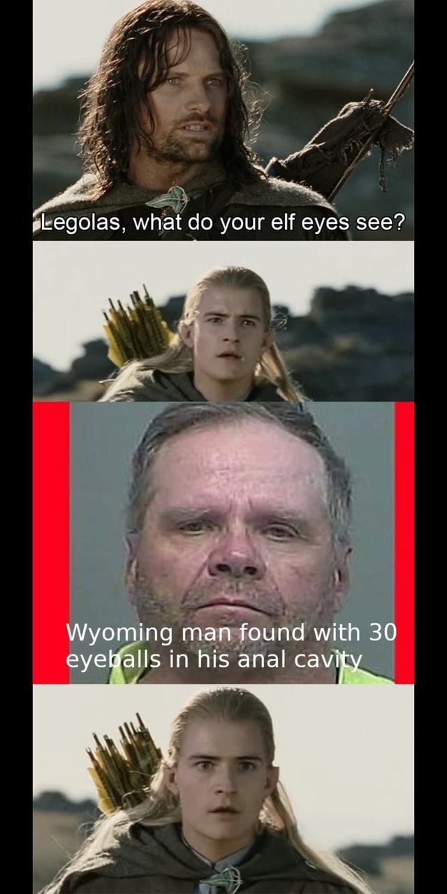 ALegolas, what do your elf eyes see? - iFunny