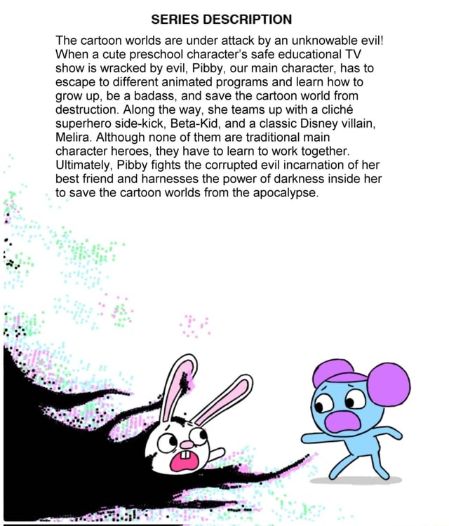 SERIES DESCRIPTION The cartoon worlds are under attack by an unknowable ...