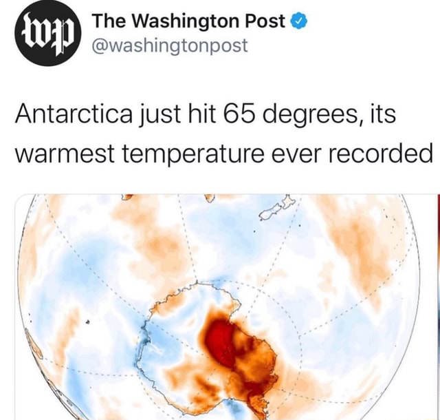 Antarctica just hit 65 degrees, its warmest temperature ever recorded ... Antarctica just hit 65 degrees, its warmest temperature ever recorded ...
