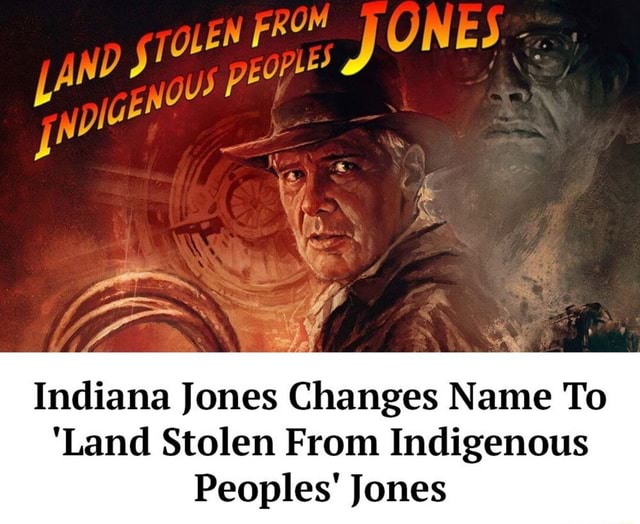 Ww Via rl r' Indiana Jones Changes Name To "Land Stolen From Indigenous ...