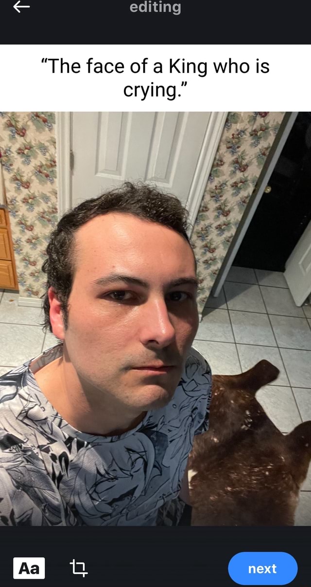 Editing "The face of a King who is crying." next ie - iFunny