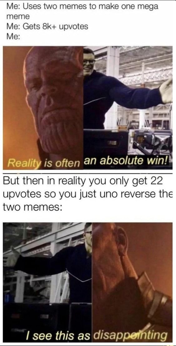 Me: Uses two memes to make one mega meme Me: Gets upvotes Me: Rea is ...