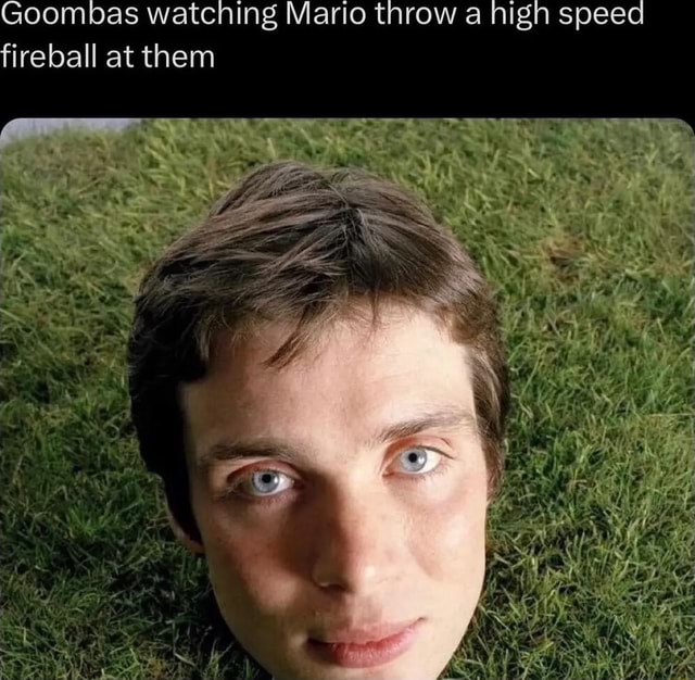 Goombas watching Mario throw a high speed fireball at them - iFunny
