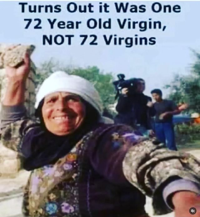 Turns Out it Was One 72 Year Old Virgin, NOT 72 Virgins - iFunny Brazil