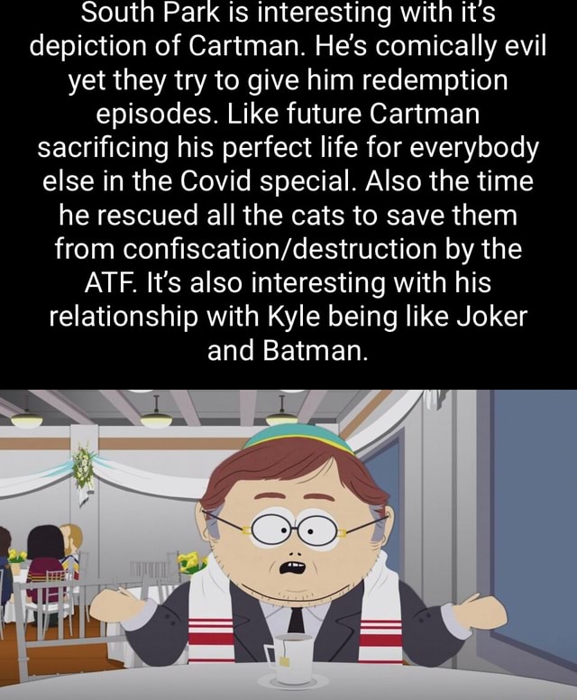 South Park is interesting with its depiction of Cartman. He's comically ...