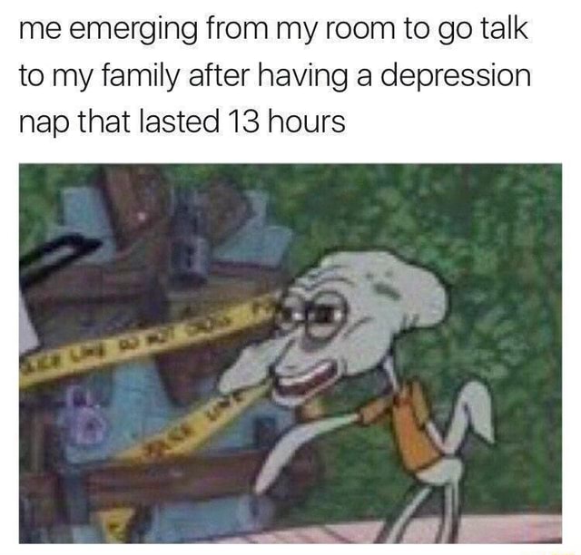 #memes#memes#dank_memes - me emerging from my room to go talk to my ...